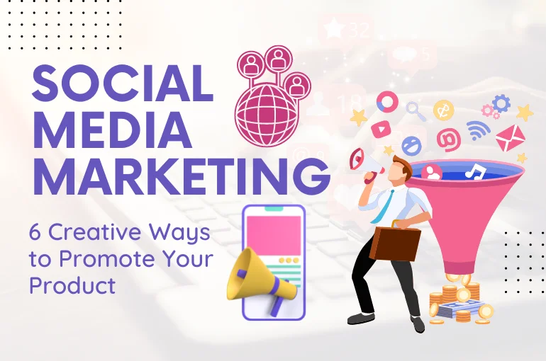 Social Media Marketing: 6 Creative Ways to Promote Your Product | CitrusBits
